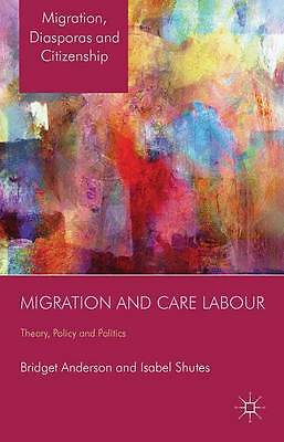 Migration and Care Labour: Theory, Policy and Politics by B. Anderson ...