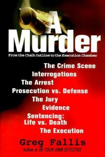 Murder : From the Chalk Outline to the Execution Chamber by Greg Fallis ...