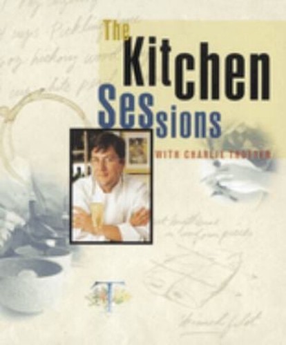 The Kitchen Sessions with Charlie Trotter : [a Cookbook] Charlie ...