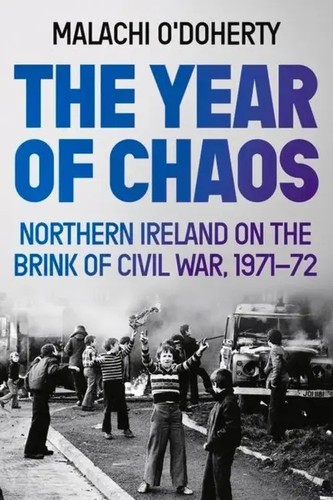 The Year of Chaos | Northern Ireland on the Brink of Civil War, 1971-72 ...