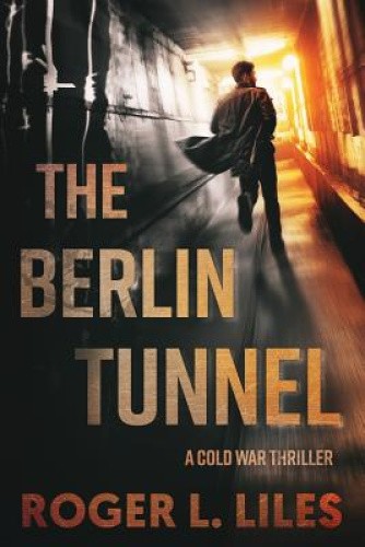 The Berlin Tunnel--A Cold War Thriller by Liles, Roger [Paperback] NEUF ...