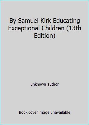By Samuel Kirk Educating Exceptional Children (13th Edition) by unknown author | eBay