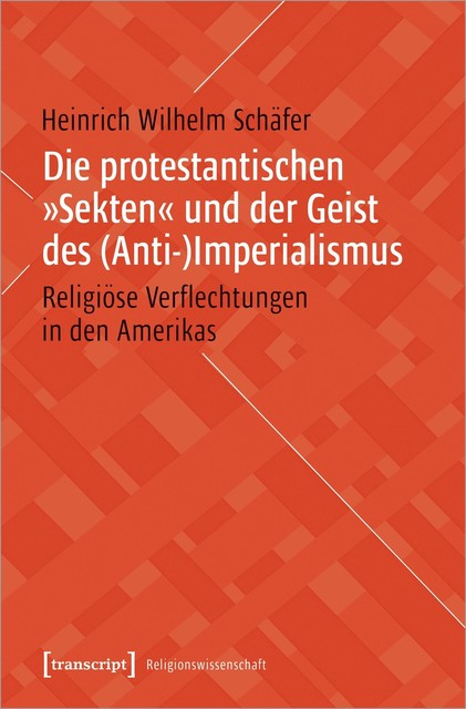 Die Protestantischen »Sekten« und der Geist des (Anti-) Imperialismus ...