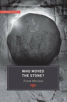 Authentic Classics: Who Moved the Stone? by Frank Morison (Paperback ...