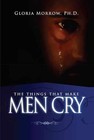 The Things That Make Men Cry - Paperback, by Morrow Dr. Gloria - Very ...