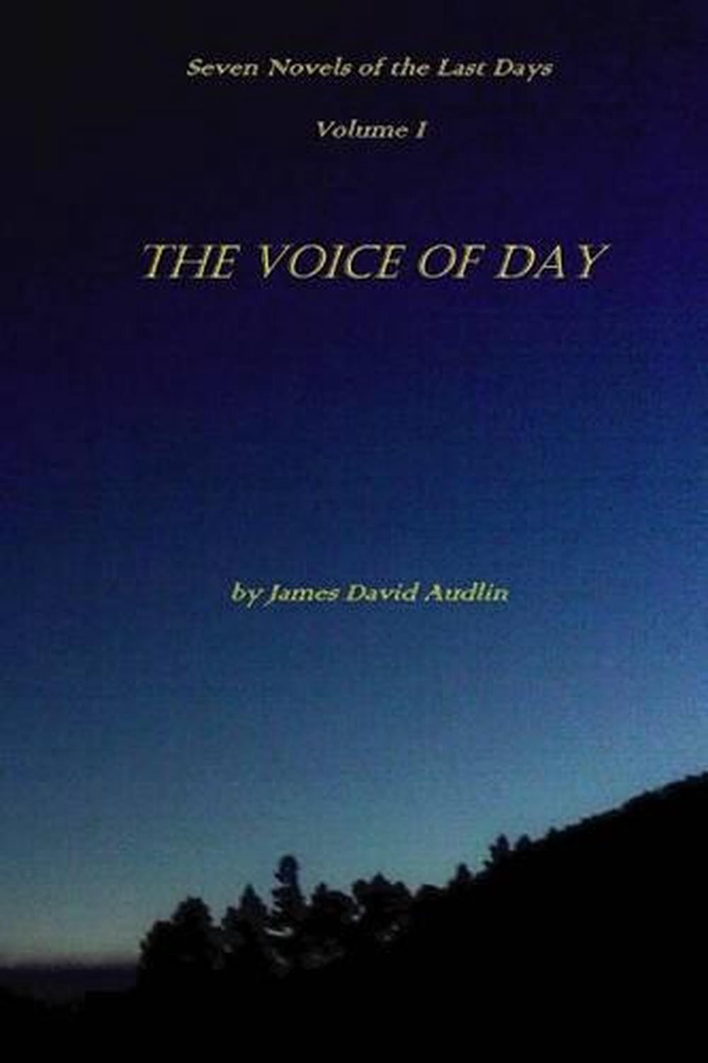 Seven Novels of the Last Days Volume I The Voice of Day by James David ...