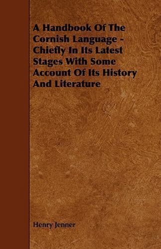 A Handbook of the Cornish Language - Chiefly in Its Latest Stages with ...