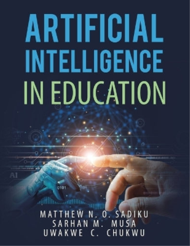 Matthew N O Sadiku Sarhan M Musa Uwakwe C Artificial Intelligence in Ed ...