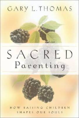 Sacred Parenting: How Raising Children Shapes Our Souls - Hardcover ...