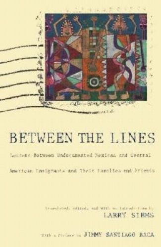 Between the Lines: Letters Between Undocumented Mexican and Central ...