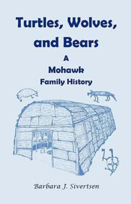 Turtles, Wolves, and Bears: A Mohawk Family History by Barbara J ...