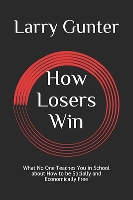 How Losers Win What No One Teaches You in School about How be by Gunter ...