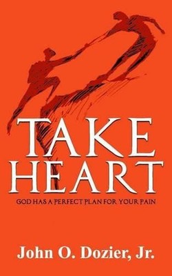 Take Heart: God Has a Perfect Plan for Your Pain by John O. Dozier Jr ...