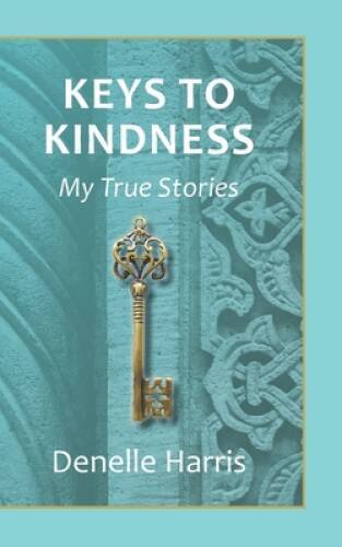 Keys to Kindness: My True Stories - Paperback By Harris, Denelle - GOOD ...