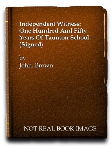 INDEPENDENT WITNESS: ONE HUNDRED AND FIFTY YEARS OF TAUNTON S... by ...