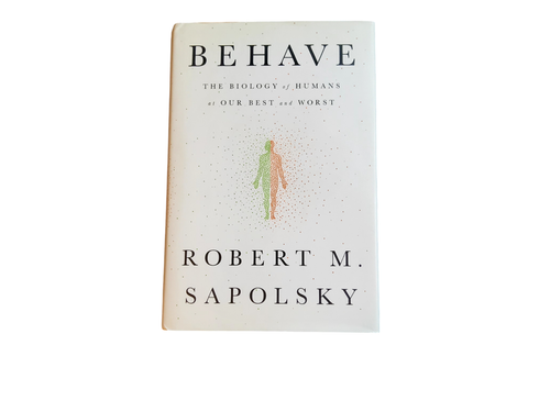 Behave: The Biology of Humans at Our Best and Worst by Sapolsky, Robert ...