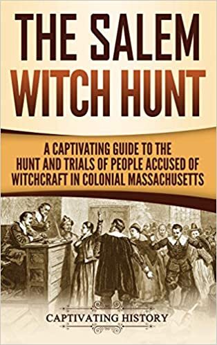 The Salem Witch Hunt: A Captivating Guide to the Hunt and Trials of ...