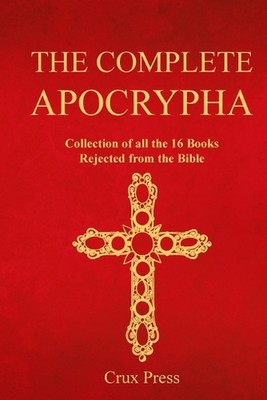 The Complete Apocrypha: Collection of All Sixteen Deuterocanonical ...