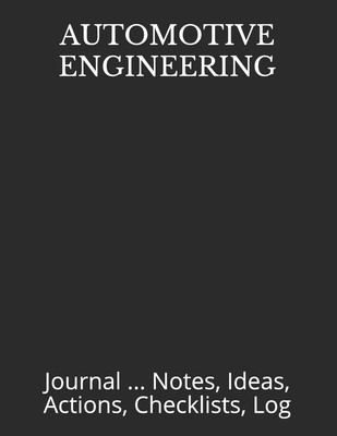 AUTOMOTIVE ENGINEERING: Journal ... Notes, Ideas, Actions, Checklists ...