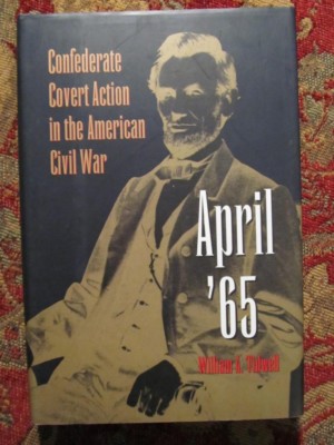 CONFEDERATE COVERT ACTION IN THE CIVIL WAR - APRIL '65 - FIRST EDITION ...