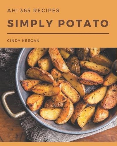 Ah! 365 Simply Potato Recipes: Keep Calm and Try Simply Potato Cookbook ...