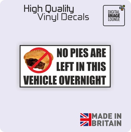 NO PIES ARE LEFT IN THIS VEHICLE OVERNIGHT Funny Car/Van/Window/Bumper ...