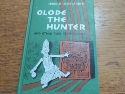 OLODE THE HUNTER AND OTHER TALES FROM NIGERIA By H. Courlander ...