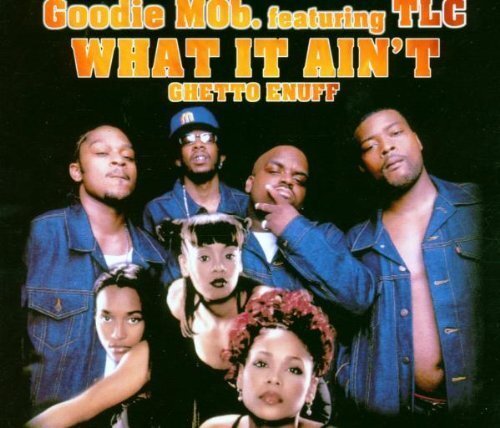Goodie Mob [Maxi-CD] What it ain't (ghetto enuff, 2000, feat. TLC) | eBay