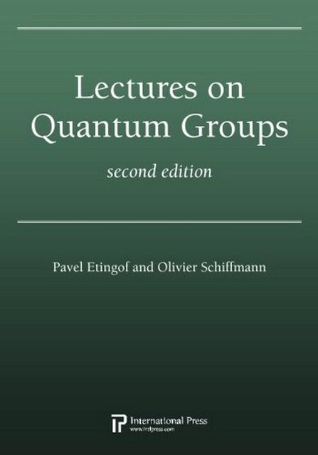 Lectures on Quantum Groups, Second Edition by Olivier Schiffmann and ...