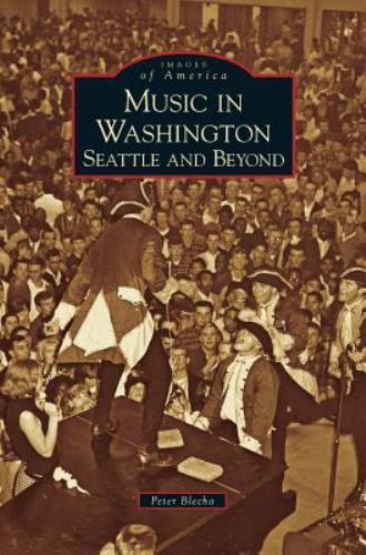 Music in Washington : Seattle and Beyond by Peter Blecha (2007 ...