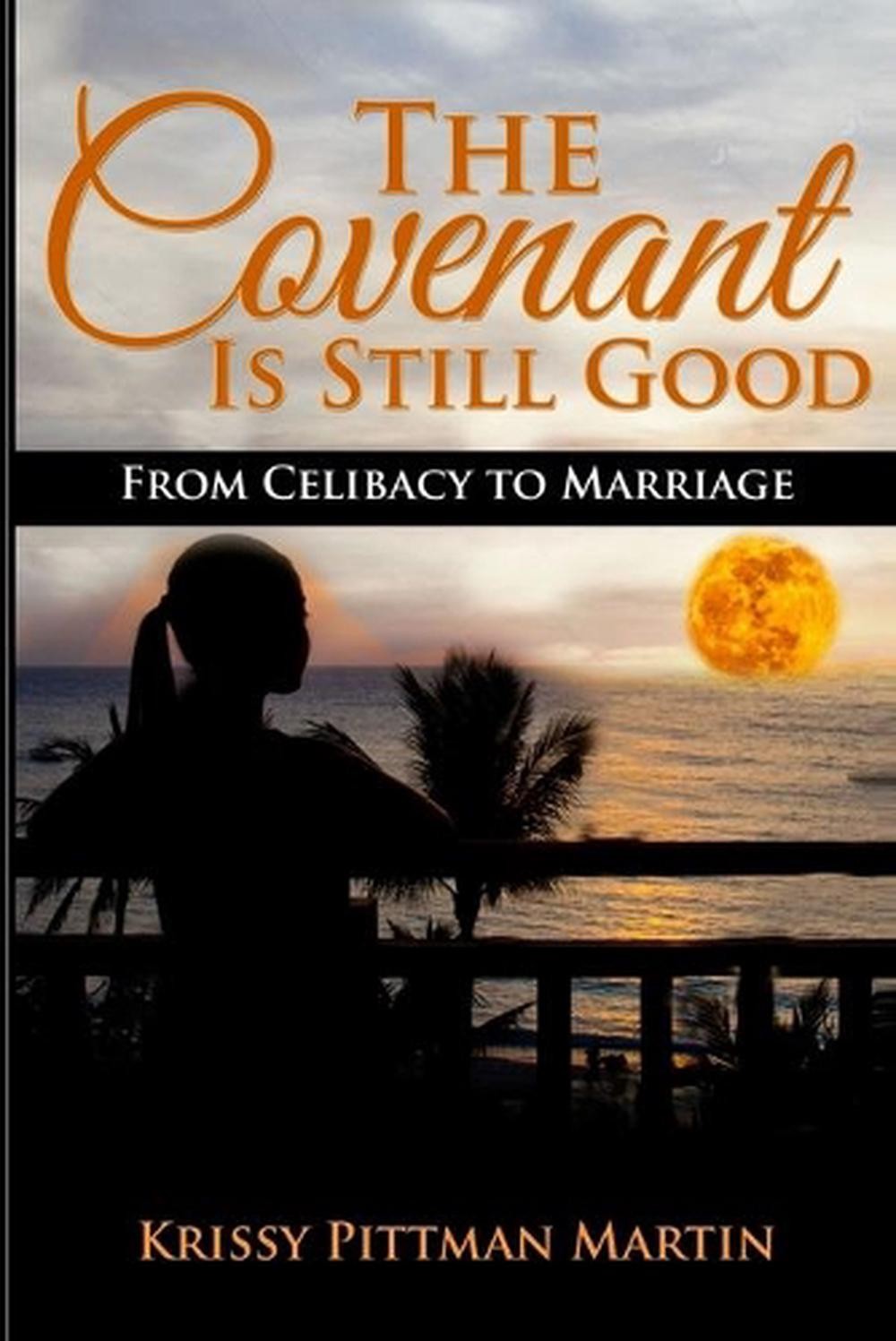 The Covenant Is Still Good: From Celibacy to Marriage by Krissy Pittman ...