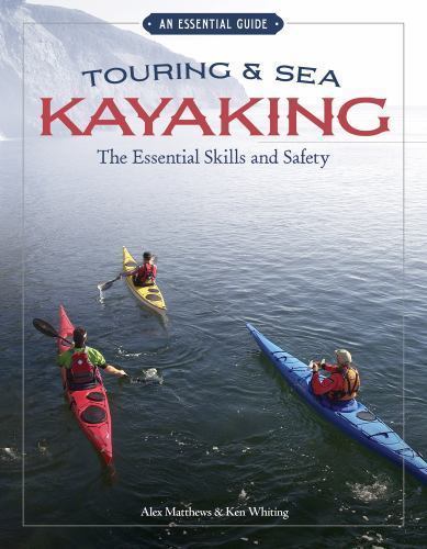 Touring and Sea Kayaking the Essential Skills and Safety : The ...