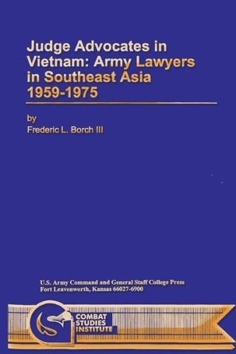 Judge Advocates in Vietnam: Army Lawyers in Southeast Asia 1959-1975 by ...