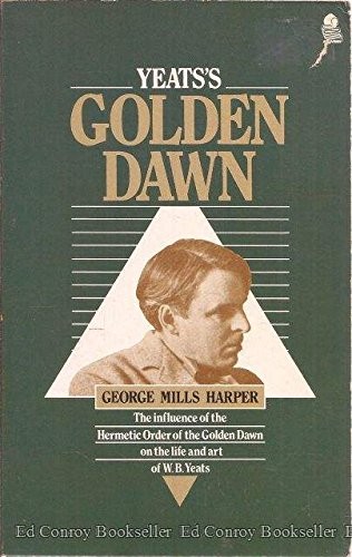 Yeats's Golden Dawn: The Influence of the Hermetic Order of the Golden ...