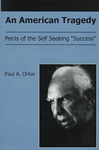 American Tragedy : Perils of the Self Seeking "Success" by Paul A ...