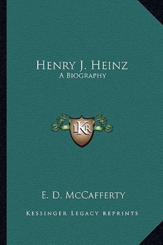 Henry J Heinz : A Biography by E. D. McCafferty (2010, Trade Paperback ...