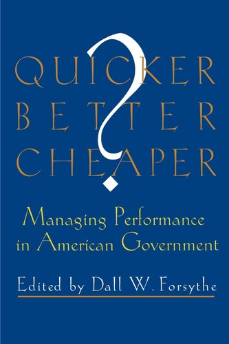 Quicker, Better, Cheaper? : Managing Performance in American Government ...
