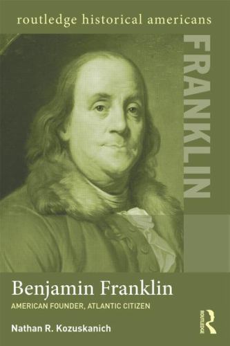 Routledge Historical Americans Ser.: Benjamin Franklin : American ...