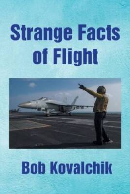 Strange Facts of Flight - Paperback By Kovalchik, Bob - GOOD ...