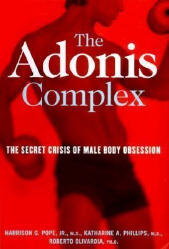 The Adonis Complex: How to Identify, Treat and Prevent Body Obsession ...