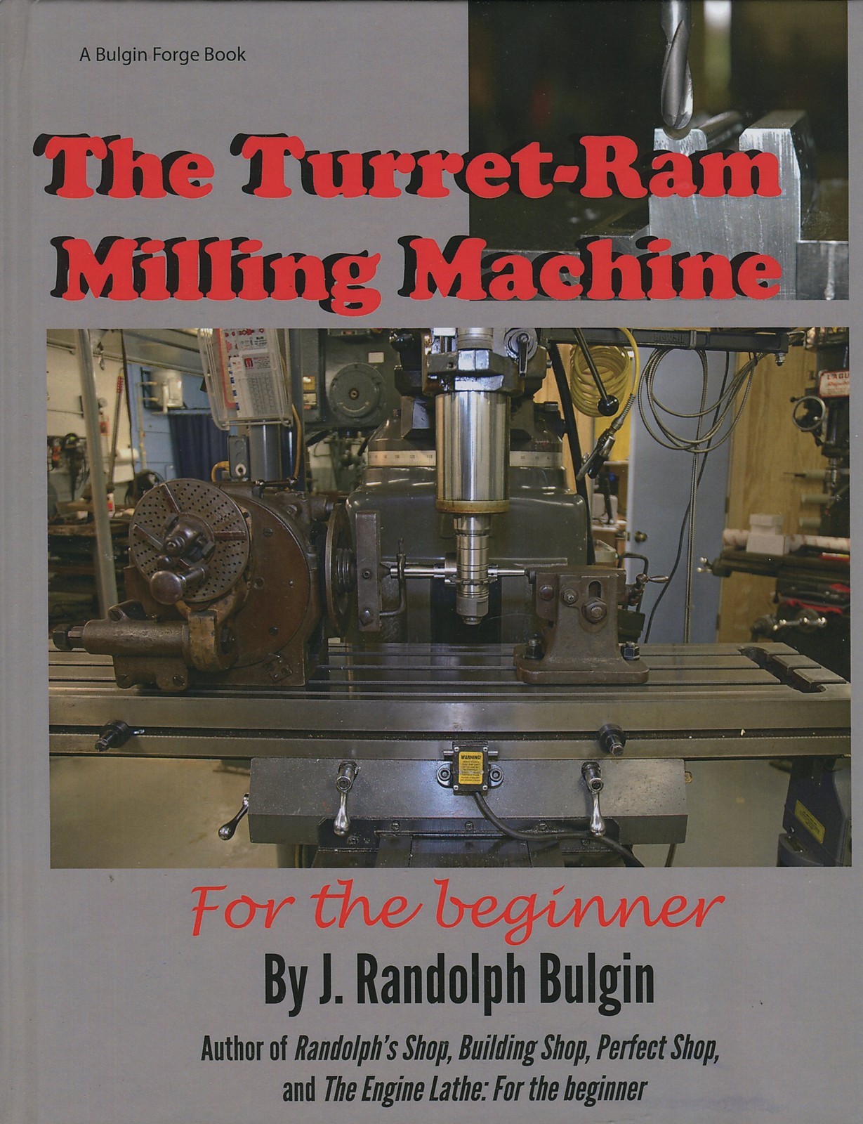 The Turret-Ram Milling Machine For the Beginner by J. Randolph Bulgin ...