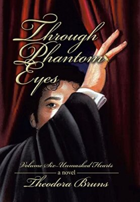 Through Phantom Eyes: Volume Six - Unmasked Hearts, Bruns 9781532031915 ...