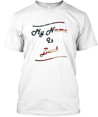 My Name Is Buck T-Shirt Made in the USA Size S to 5XL | eBay