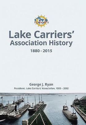 Lake Carriers' Association History 1880-2015 by George J Ryan ...