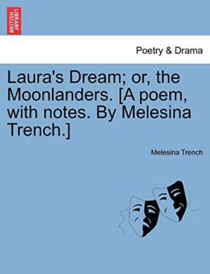 Laura's Dream; or, the Moonlanders. [A poem, with notes. By Melesina ...