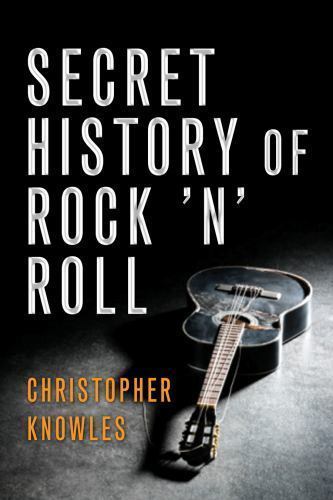 Secret History of Rock 'n' Roll by Knowles, Christopher 9781573444057| eBay