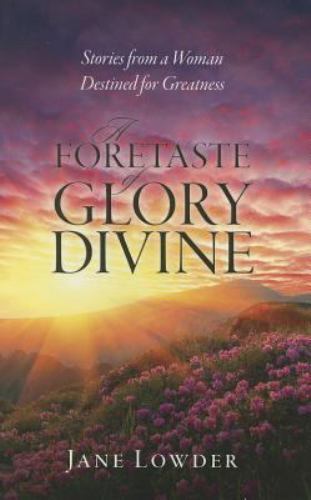 Foretaste of Glory Divine : Stories from a Woman Destined for Greatness ...