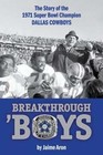 Breakthrough 'Boys: The Story of the 1971 Super Bowl Champion Dallas ...