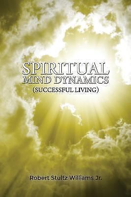Spiritual Mind Dynamics (Successful Living) by Stultz Robert Williams ...