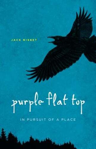 Purple Flat Top: In Pursuit of a Place by Jack Nisbet: Used ...